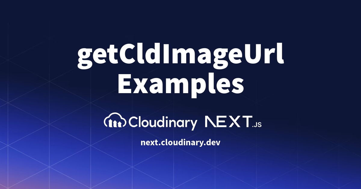 getCldImageUrl Examples - Next Cloudinary